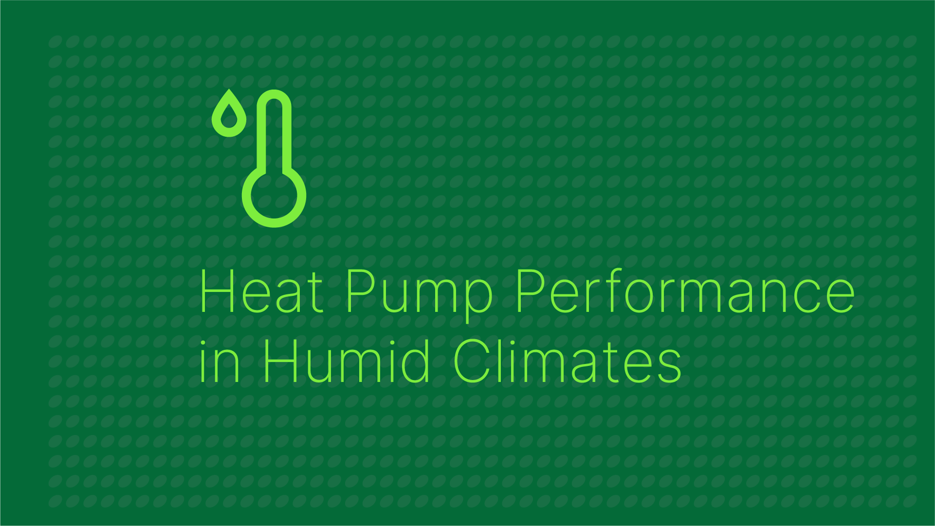 Electrichomes Heat Pump Performance In Humid Climates