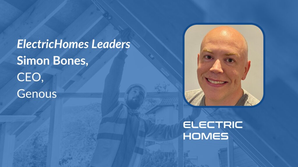 ElectricHomes Leaders: Simon Bones, CEO, Genous
